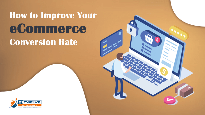 How to Improve Your eCommerce Conversion Rate | 21Twelve Interactive How to Improve Your eCommerce Conversion Rate | 21Twelve Interactive